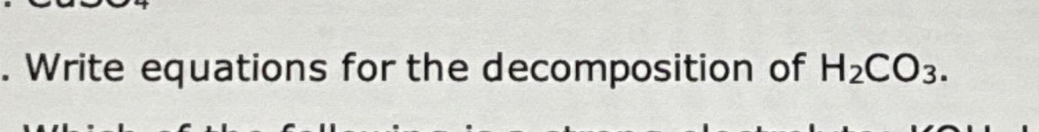Solved Write equations for the decomposition of H2CO3. | Chegg.com