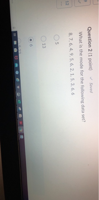 Solved Question 2 (1 point) Saved What is the mode for the | Chegg.com