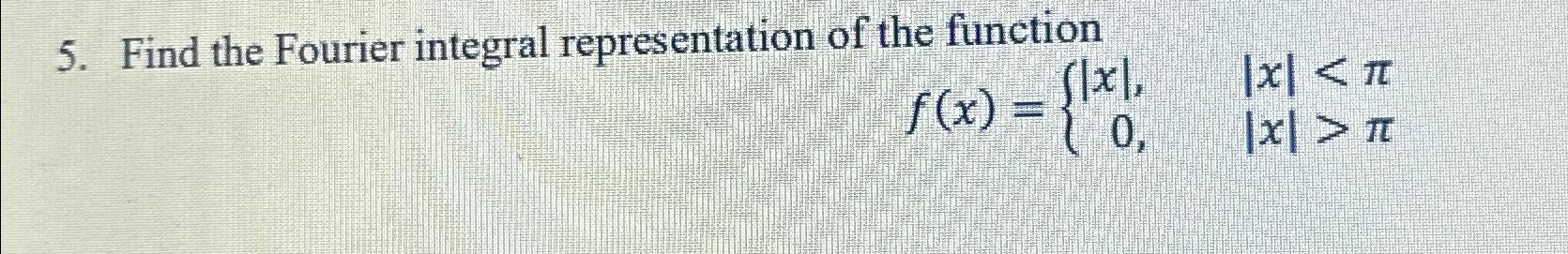 Solved Find the Fourier integral representation of the | Chegg.com