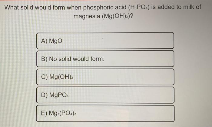 Solved What solid would form when phosphoric acid (H3PO4) is | Chegg.com