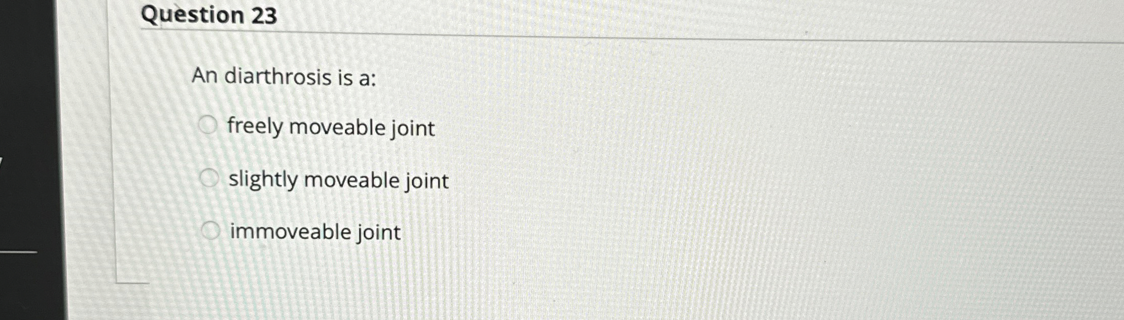 Solved Question 23An diarthrosis is a:freely moveable | Chegg.com