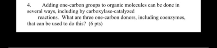 Solved 4. Adding one-carbon groups to organic molecules can | Chegg.com