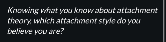 Solved Knowing what you know about attachment theory, which | Chegg.com