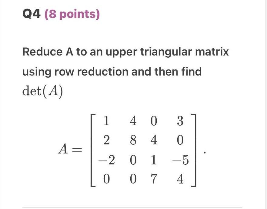 Solved Reduce A to an upper triangular matrix using row | Chegg.com