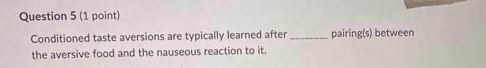 Solved Question 5 (1 point) Conditioned taste aversions are | Chegg.com