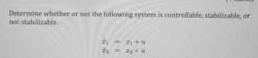Solved Determine whether or not the following system is | Chegg.com