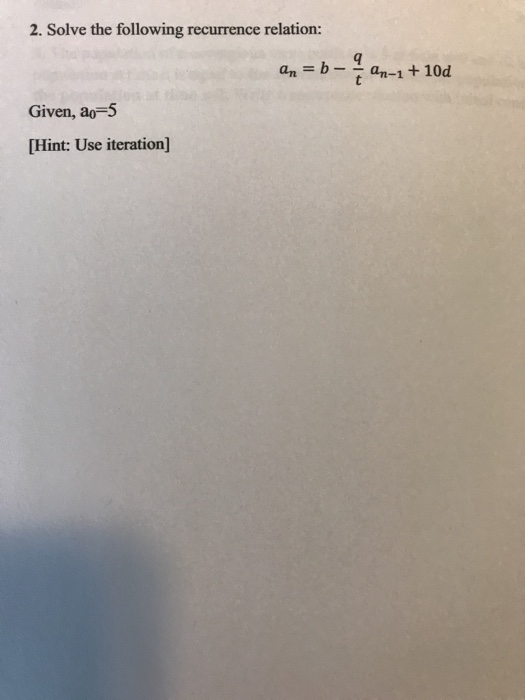 Solved 2. Solve the following recurrence relation: an = b- | Chegg.com