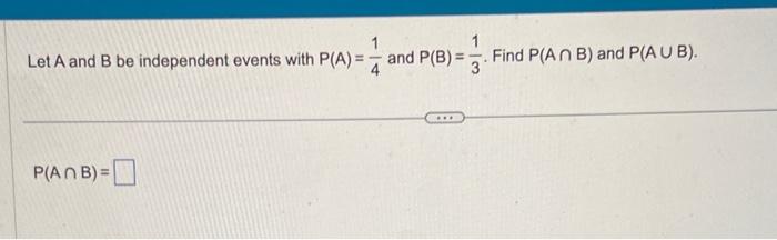 Solved Let A and B be independent events with P(A)=41 and | Chegg.com