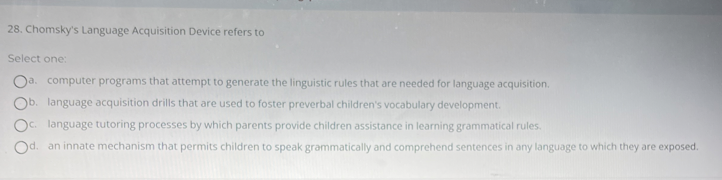 Solved Chomsky's Language Acquisition Device refers toSelect | Chegg.com