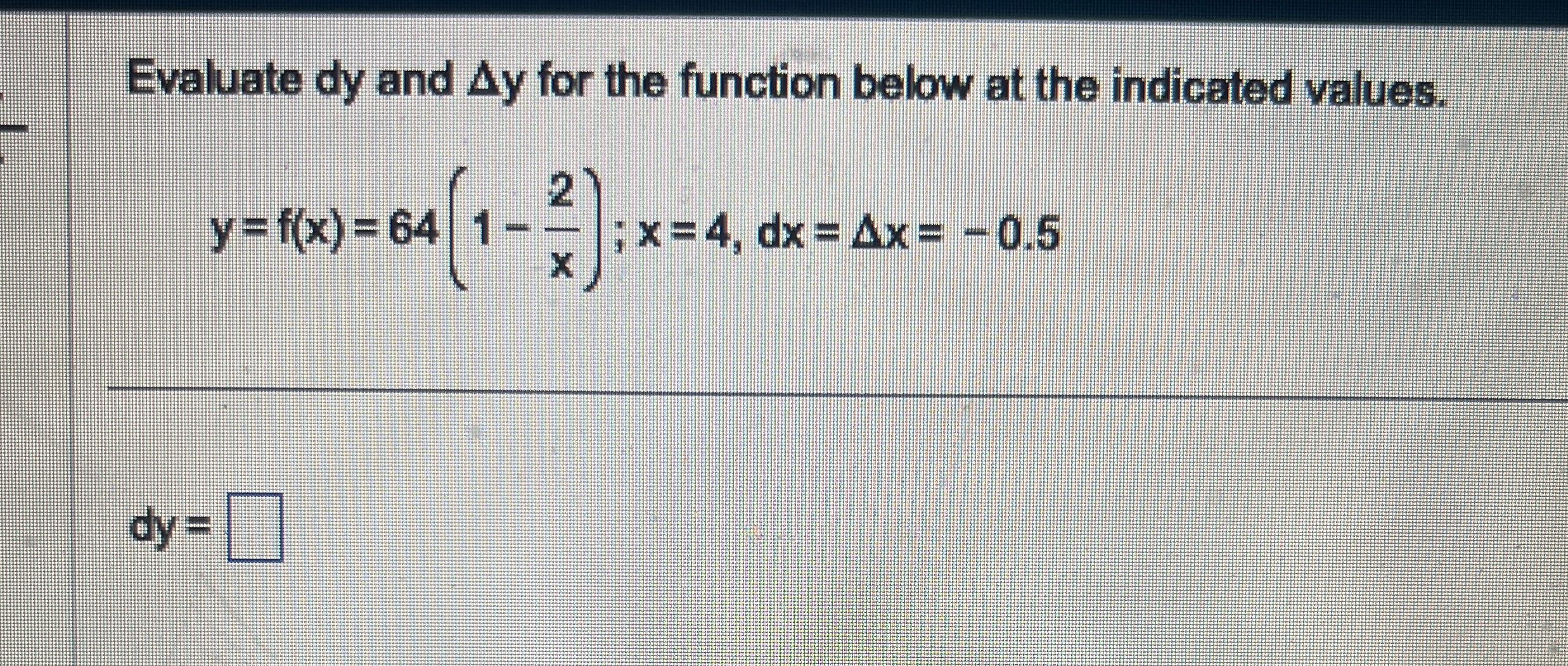 Solved Evaluate dy and Δy ﻿for the function below at the | Chegg.com