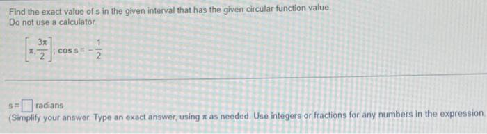 Solved Find the exact value of s in the given interval that | Chegg.com