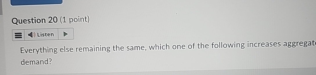 Solved Question 20 (1 ﻿point)Everything else remaining the | Chegg.com