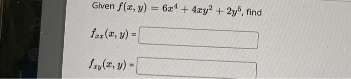 Solved Given f(x,y)=6x4+4xy2+2y5 fxx(x,y)= fxy(x,y)= | Chegg.com