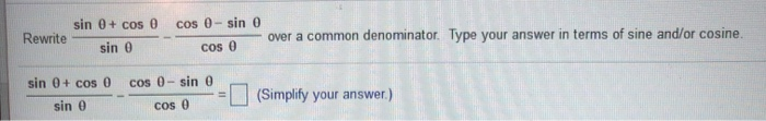 Solved sin 0+ cos 0 sin 0 cos 0 - sino - over a common | Chegg.com