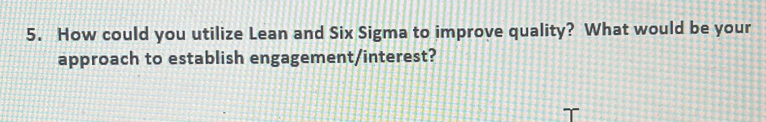 Solved How could you utilize Lean and Six Sigma to improve | Chegg.com