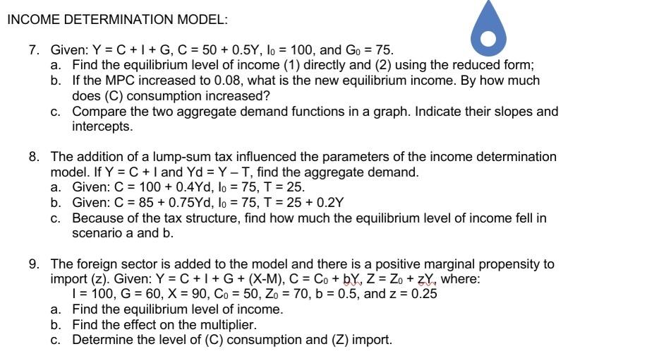 Solved INCOME DETERMINATION MODEL: 7. Given: Y = C + I + G, | Chegg.com