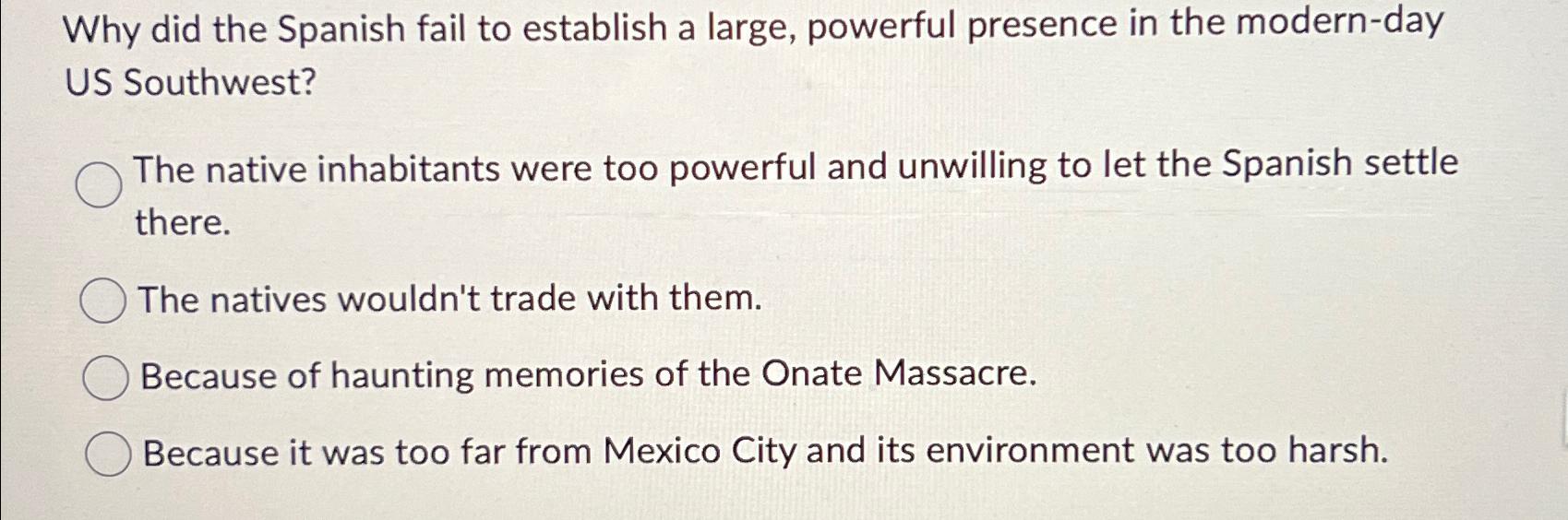 Solved Why did the Spanish fail to establish a large, | Chegg.com