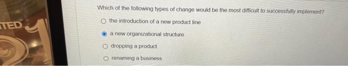 Solved Which of the following types of change would be the | Chegg.com