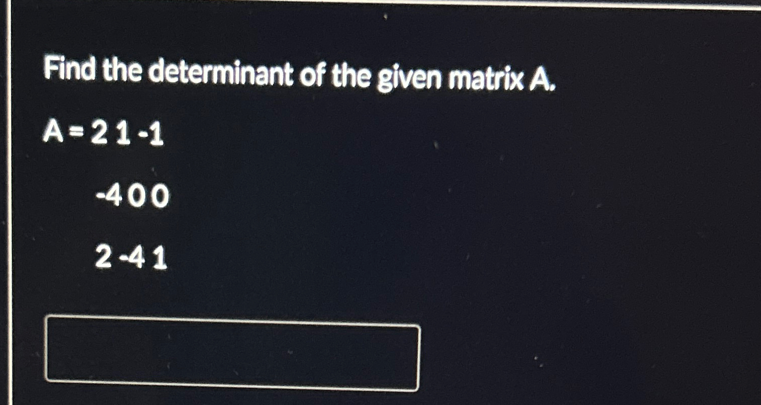 Solved Find the determinant of the given matrix | Chegg.com