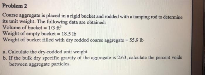 Solved Problem 2 Coarse aggregate is placed in a rigid | Chegg.com