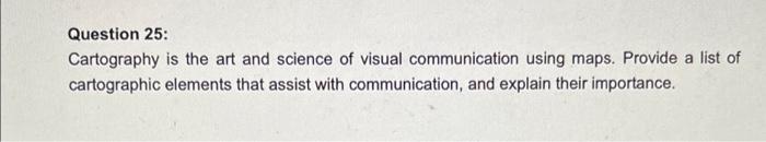 Solved Question 25: Cartography is the art and science of | Chegg.com