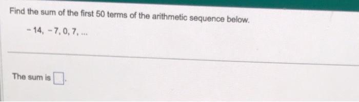 Solved Find the sum of the first 50 terms of the arithmetic | Chegg.com