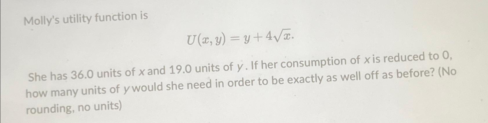 Solved Molly's utility function isU(x,y)=y+4x2She has 36.0 | Chegg.com