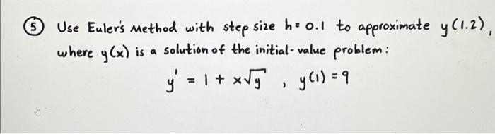 Solved (5) Use Euler's Method with step size h=0.1 to | Chegg.com