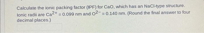 Solved Calculate the ionic packing factor (IPF) for CaO, | Chegg.com