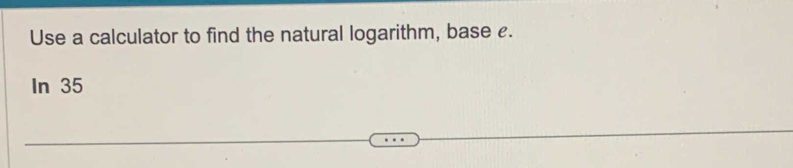 Solved Use a calculator to find the natural logarithm, base | Chegg.com