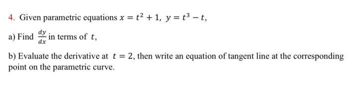 Solved 4. Given parametric equations x = t2 + 1, y = t3 -t, | Chegg.com