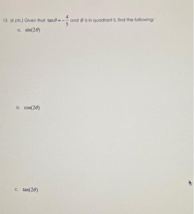 Solved 15. (6 pts.) Given that tanθ=−54 and θ is in quadrant | Chegg.com