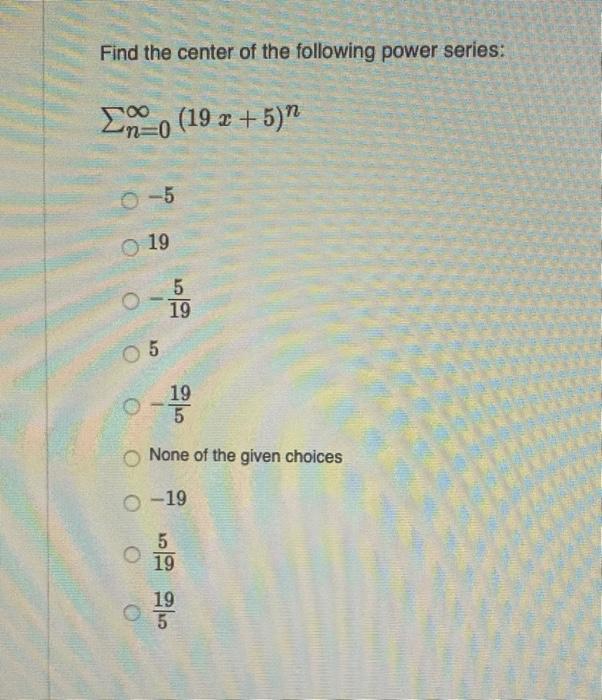 Solved Find the center of the following power series: | Chegg.com