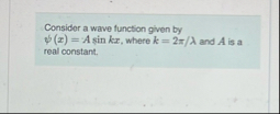 Solved Consider a wave function given by ψ(x)=Asinkx, where | Chegg.com