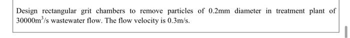 Solved Design rectangular grit chambers to remove particles | Chegg.com