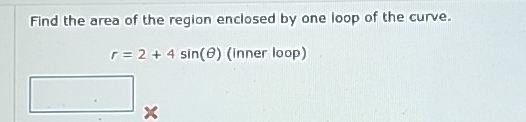 Solved Find the area of the region enclosed by one loop of | Chegg.com