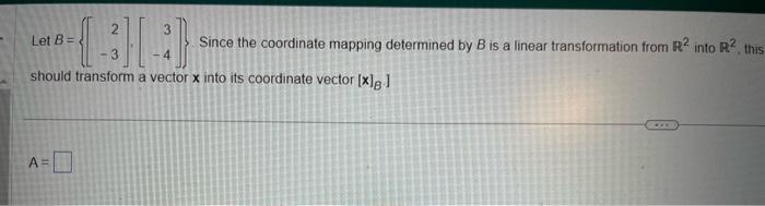 Solved Let B={[2−3]⋅[3−4]} Since the coordinate mapping | Chegg.com