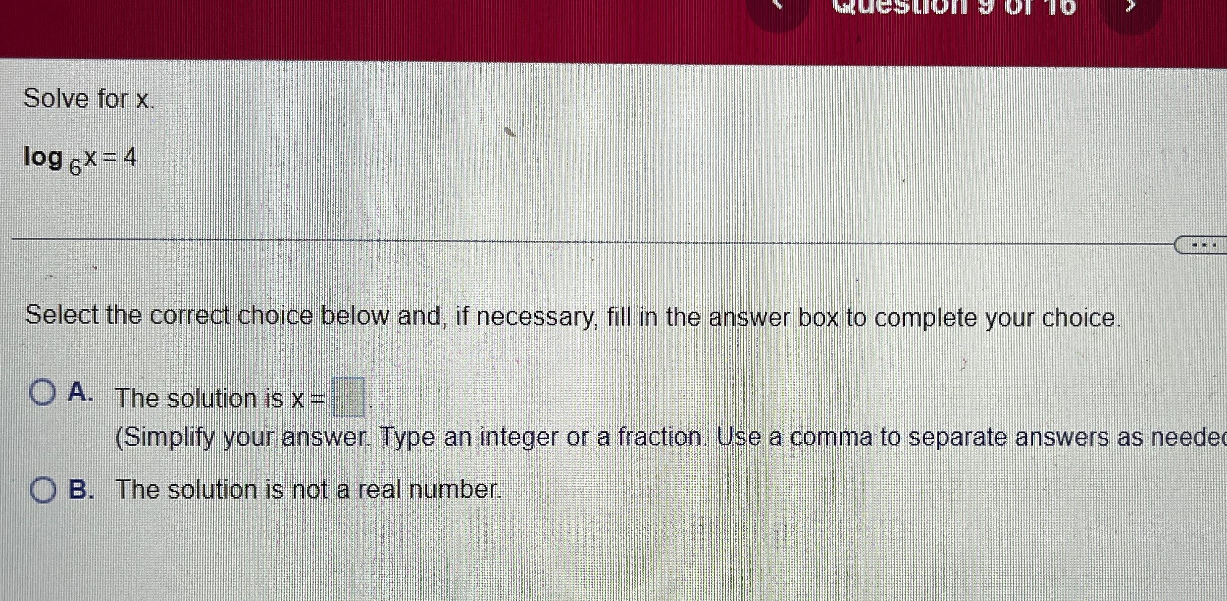 Solved Solve for xlog6x=4Select the correct choice below | Chegg.com