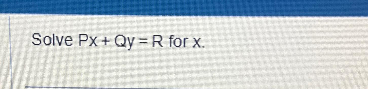 Solved Solve Px+Qy=R ﻿for x. | Chegg.com