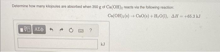 Solved Determine How Many Kilojoules Are Absorbed When 350 G