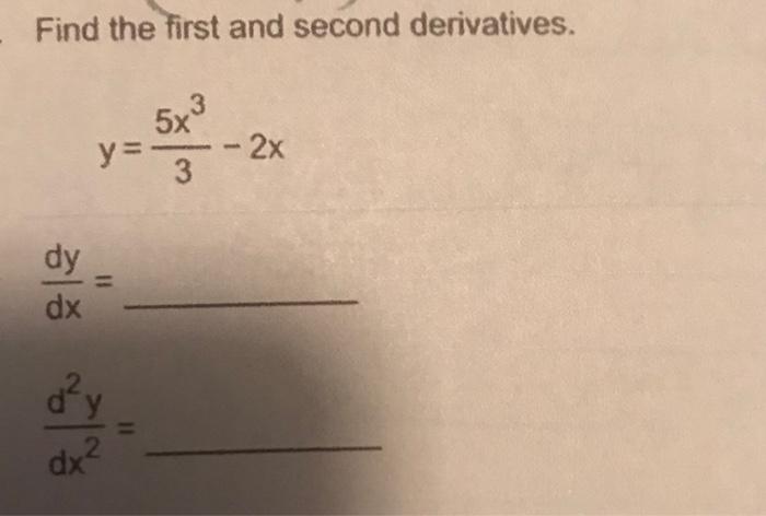 Solved Find the first and second derivatives. 3 5x y3 - 2x | Chegg.com