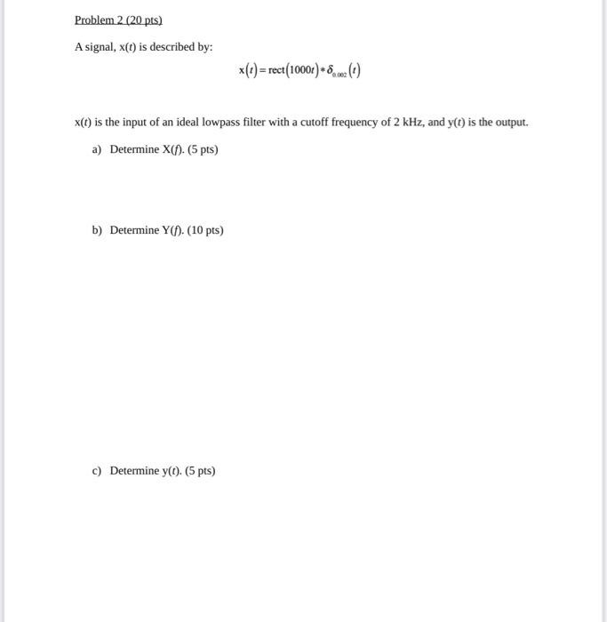 Solved Problem 2 (20 pts) A signal, x(t) is described by: | Chegg.com Solved Problem 2 (20 pts) A signal, x(t) is described by: | Chegg.com
