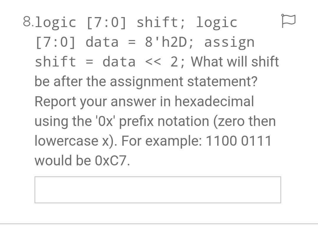 Solved 8.logic [7:0] shift; logic [7:0] data =8 'h2D; assign | Chegg.com