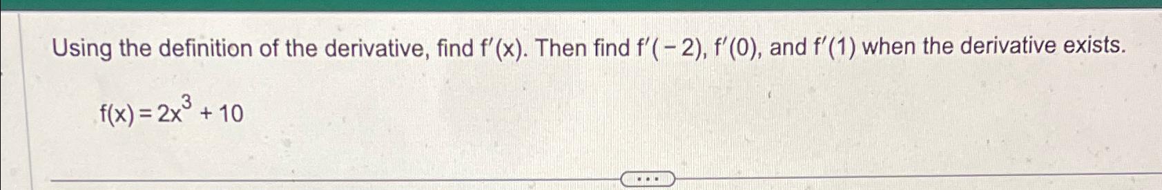 Solved Using the definition of the derivative, find f'(x). | Chegg.com