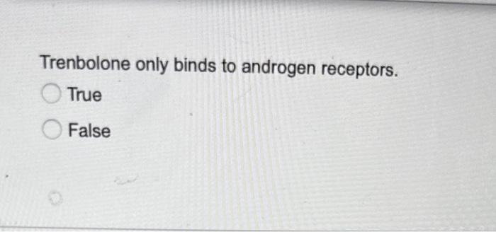 Solved Trenbolone only binds to androgen receptors. True | Chegg.com