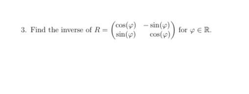 Solved 3. Find the inverse of R= (cos() - sin() sin() cos() | Chegg.com