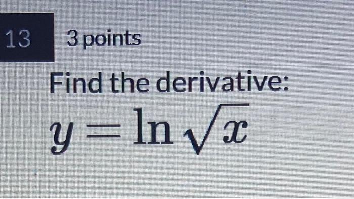 Solved Find the derivative: y=lnx | Chegg.com