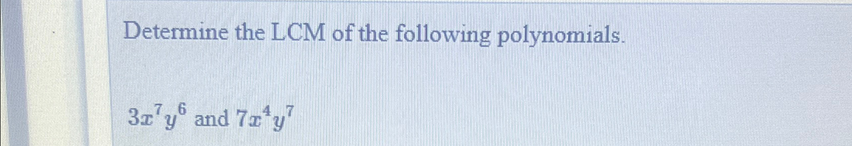 Solved Determine the LCM of the following polynomials.3x7y6 | Chegg.com
