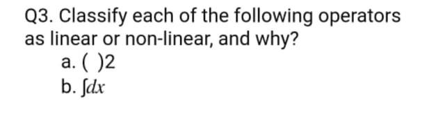 Solved Q3. Classify each of the following operators as | Chegg.com