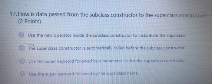 Solved 17. How is data passed from the subclass constructor | Chegg.com
